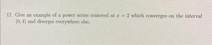 Solved 17. Give an example of a power series centered at x=2 | Chegg.com