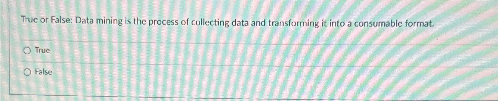 Solved True or False: Data mining is the process of | Chegg.com