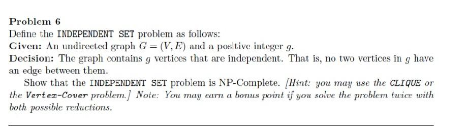 Solved Problem 6 Define the INDEPENDENT SET problem as | Chegg.com