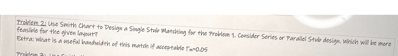 Solved Problem 2: Use Smith Chart to Design a Single Stub | Chegg.com Solved Problem 2: Use Smith Chart to Design a Single Stub | Chegg.com