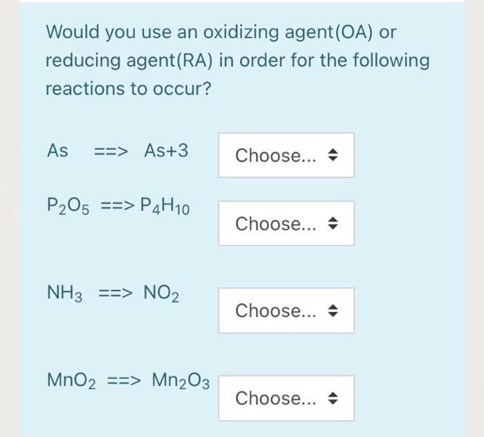 Solved Would you use an oxidizing agent(OA) or reducing | Chegg.com