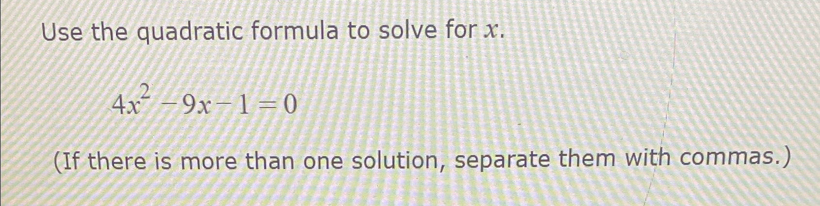 Solved Use the quadratic formula to solve for | Chegg.com