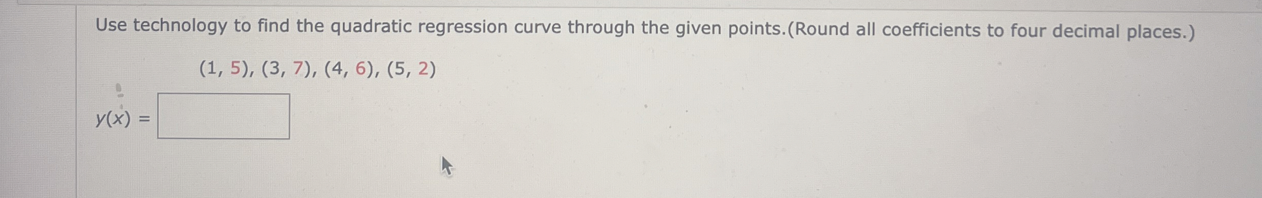 Solved Use technology to find the quadratic regression curve | Chegg.com