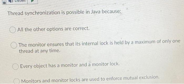Solved Thread synchronization is possible in Java because; | Chegg.com