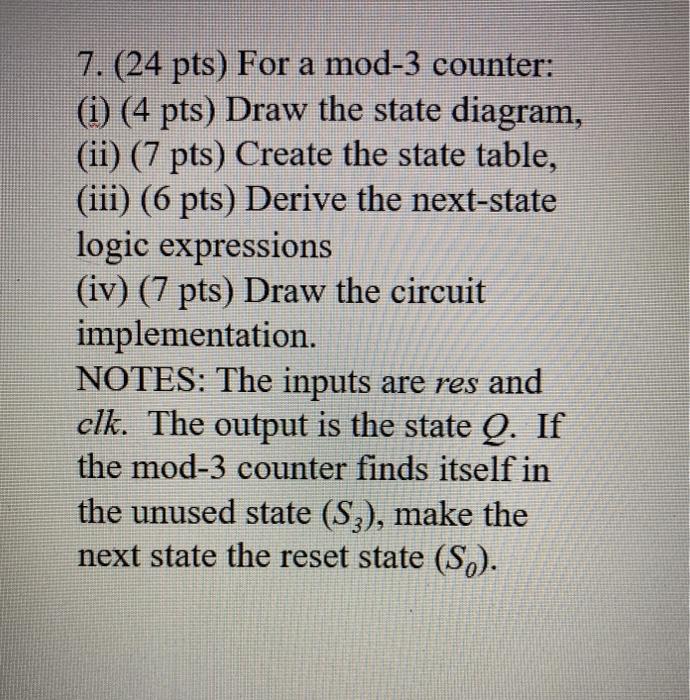 Solved 7. (24 pts) For a mod-3 counter: (1) (4 pts) Draw the | Chegg.com