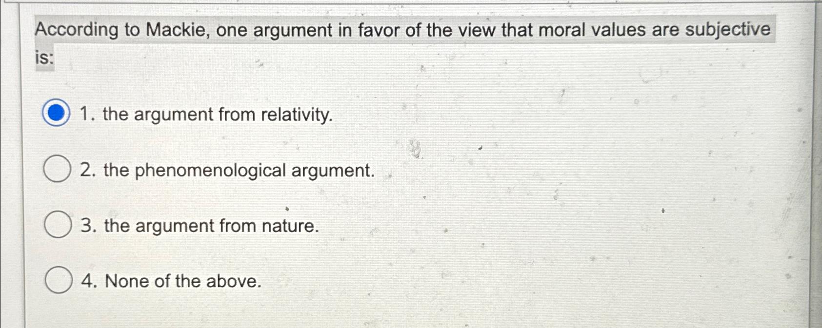 Solved According to Mackie, one argument in favor of the | Chegg.com