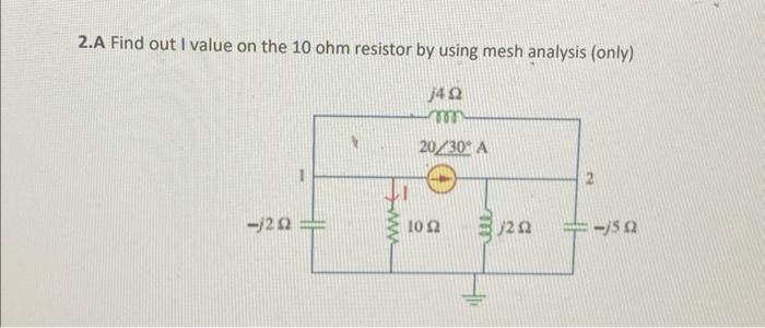 Solved 2.A Find out I value on the 10ohm resistor by using | Chegg.com