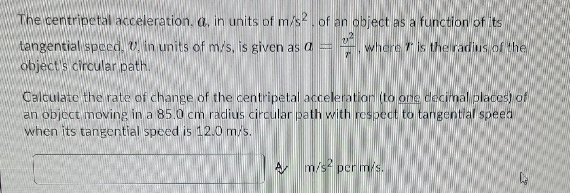 Solved The centripetal acceleration, a, in units of m/s2, of | Chegg.com