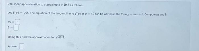 Solved Use linear approximation to approximate 49.3 as | Chegg.com