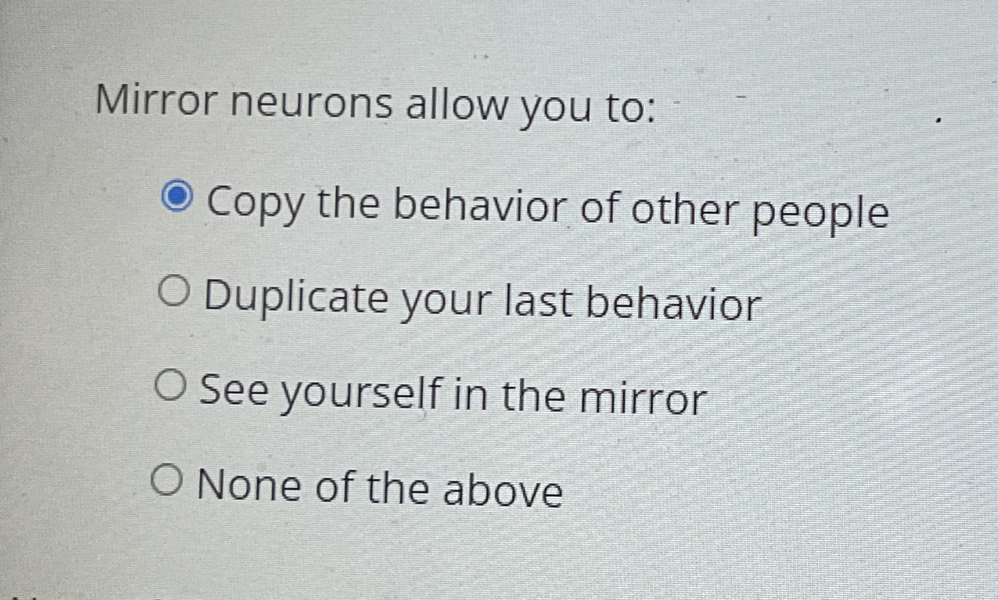 Solved Mirror neurons allow you to:Copy the behavior of | Chegg.com