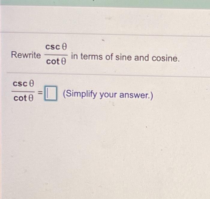 Solved csc Rewrite cote in terms of sine and cosine. csco | Chegg.com