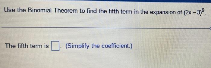 Solved Use the Binomial Theorem to find the fifth term in | Chegg.com