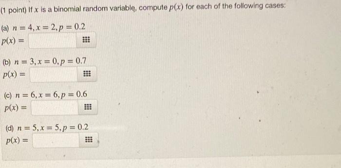 Solved (1 point) If x is a binomial random variable, compute | Chegg.com