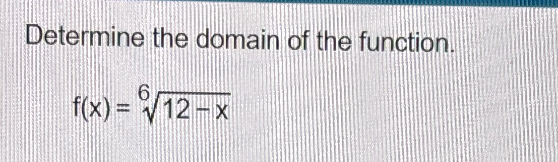 Solved Determine the domain of the function.f(x)=12-x6 | Chegg.com