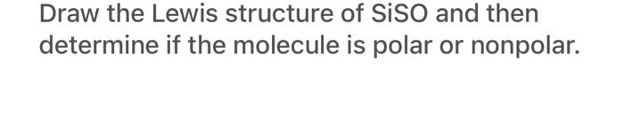 Solved Draw the Lewis structure of SiSO and then determine | Chegg.com