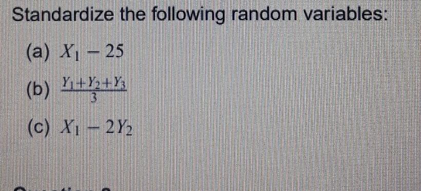 Solved Standardize the following random variables: (a) Xı – | Chegg.com