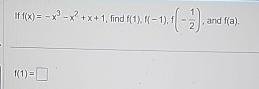 Solved If f(x)=-x3-x2+x+1, ﻿find f(1),f(-1),f(-12), ﻿and | Chegg.com