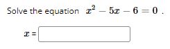 Solved Solve the equation x2-5x-6=0.x= | Chegg.com