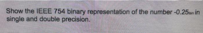 Solved Show the IEEE 754 binary representation of the number | Chegg.com