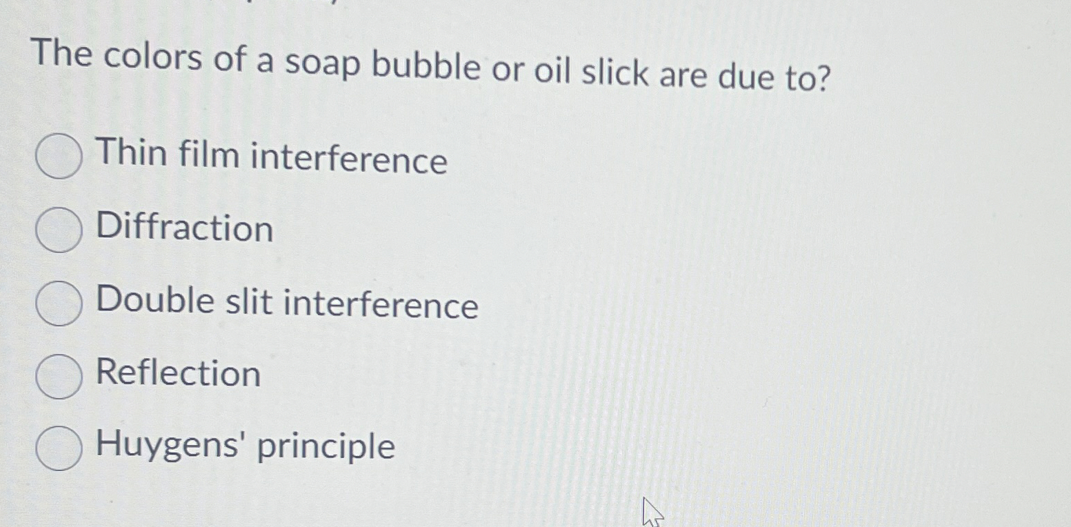 Solved The colors of a soap bubble or oil slick are due | Chegg.com