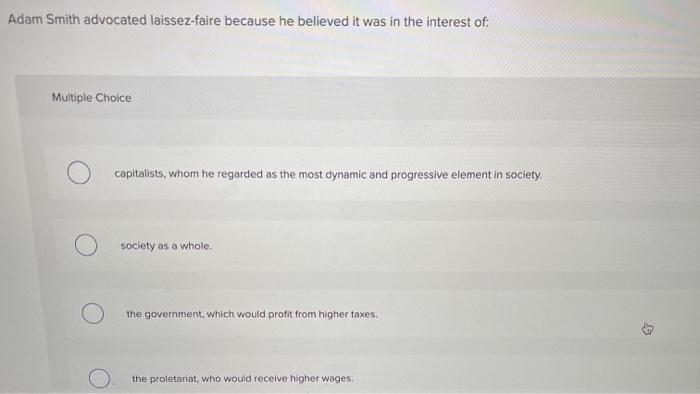 Solved Adam Smith advocated laissez-faire because he | Chegg.com