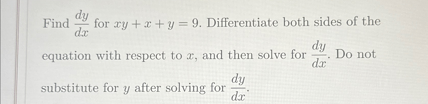 Solved Find dydx ﻿for xy+x+y=9. ﻿Differentiate both sides of | Chegg.com
