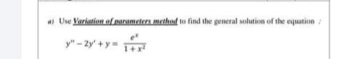 Solved a) Use Variation of parameters method to find the | Chegg.com