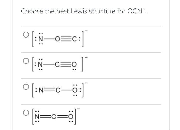 Solved Choose the best Lewis structure for OCN−. | Chegg.com