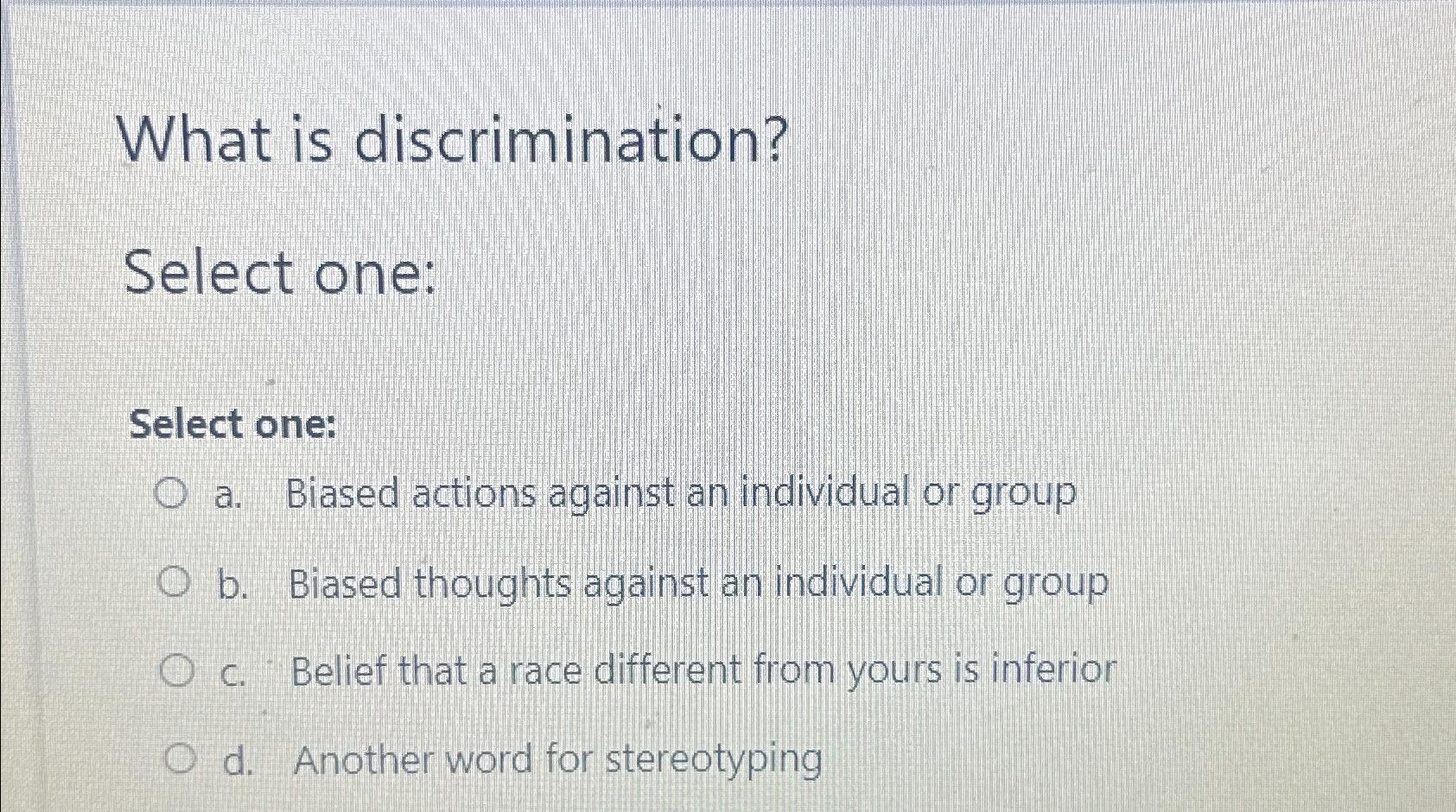 Solved What is discrimination?Select one:Select one:a. | Chegg.com