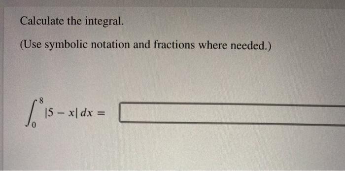Solved Calculate the integral. (Use symbolic notation and | Chegg.com