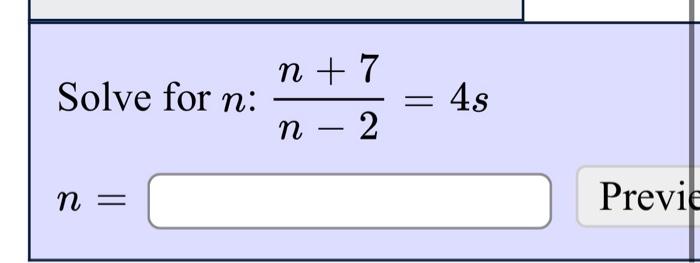 Solved Solve for n: п = n+7 n 2 - 4s Previe | Chegg.com