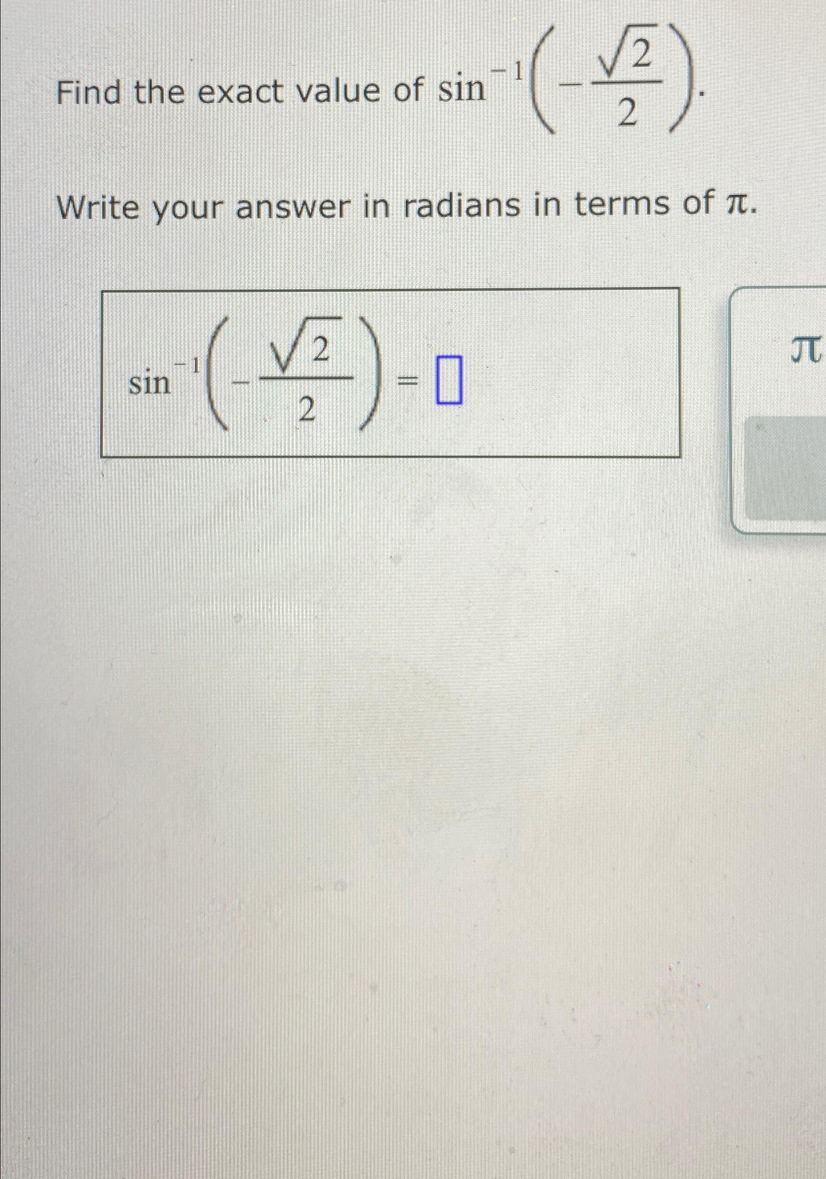 Solved Find the exact value of sin-1(-222)Write your answer | Chegg.com