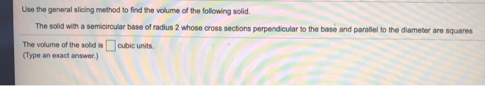 Solved Use the general slicing method to find the volume of | Chegg.com