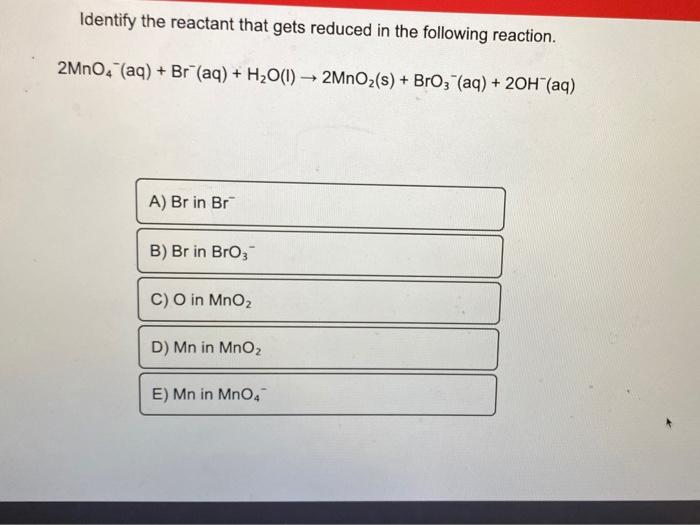Solved Identify the reactant that gets reduced in the | Chegg.com