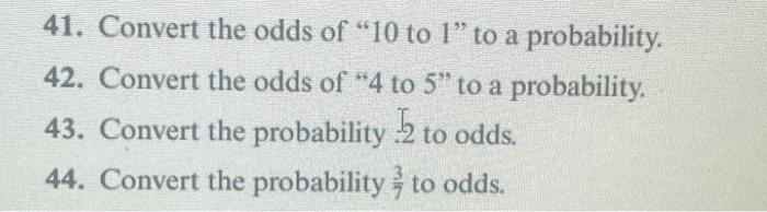 Solved 41. Convert the odds of " 10 to 1 " to a probability. | Chegg.com
