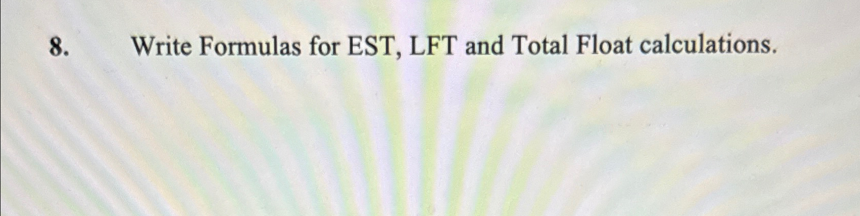 Solved Write Formulas for EST, LFT and Total Float | Chegg.com
