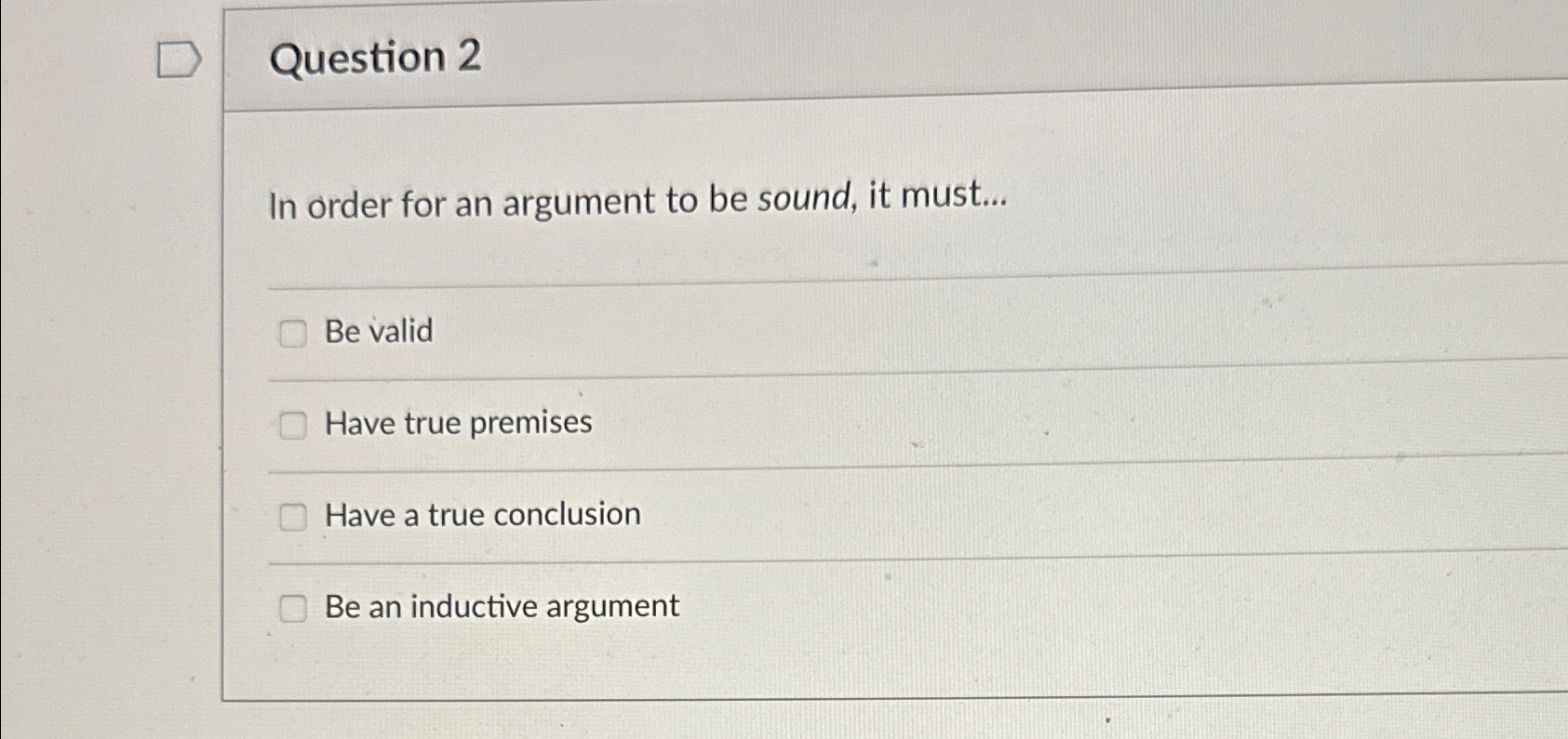 Solved Question 2In order for an argument to be sound, it | Chegg.com