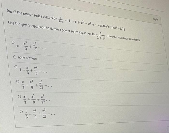 Solved 8pts Use the given expansion to derive a power series | Chegg.com Solved 8pts Use the given expansion to derive a power series | Chegg.com