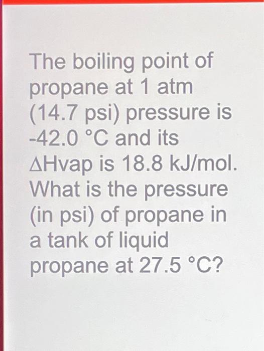 Solved The boiling point of propane at 1 atm (14.7 psi) | Chegg.com