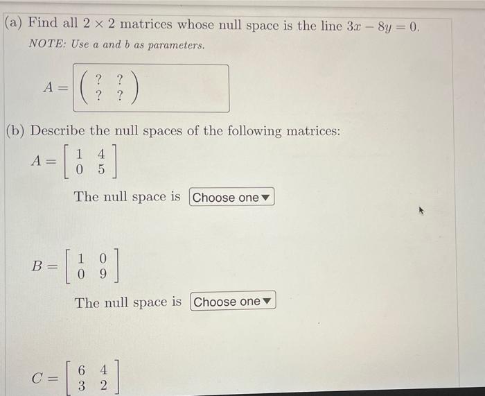 Solved a) Find all 2×2 matrices whose null space is the line | Chegg.com