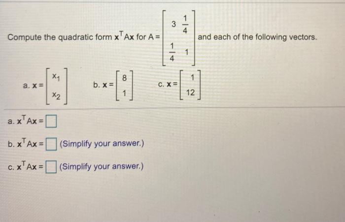 Solved - 3 4 Compute the quadratic form xTax for A = and | Chegg.com