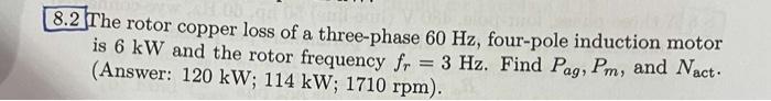 Solved 8.2 The rotor copper loss of a three-phase 60 Hz, | Chegg.com