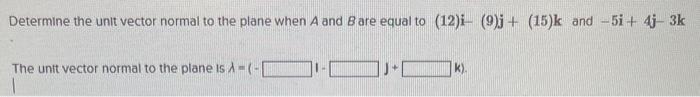 Solved Determine the unit vector normal to the plane when A | Chegg.com