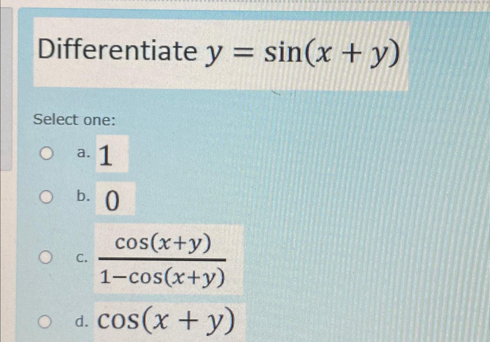 Solved Differentiate y=sin(x+y)Select | Chegg.com