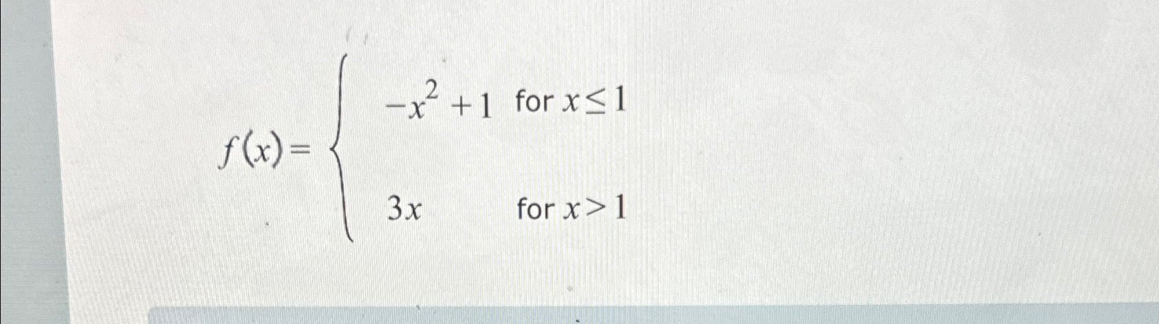 f(x)={-x2+1 for x≤13x for x>1 | Chegg.com