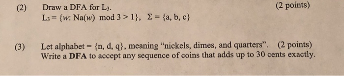 Solved (2) (2 points) Draw a DFA for L3. L3 = {w: Na(w) mod | Chegg.com