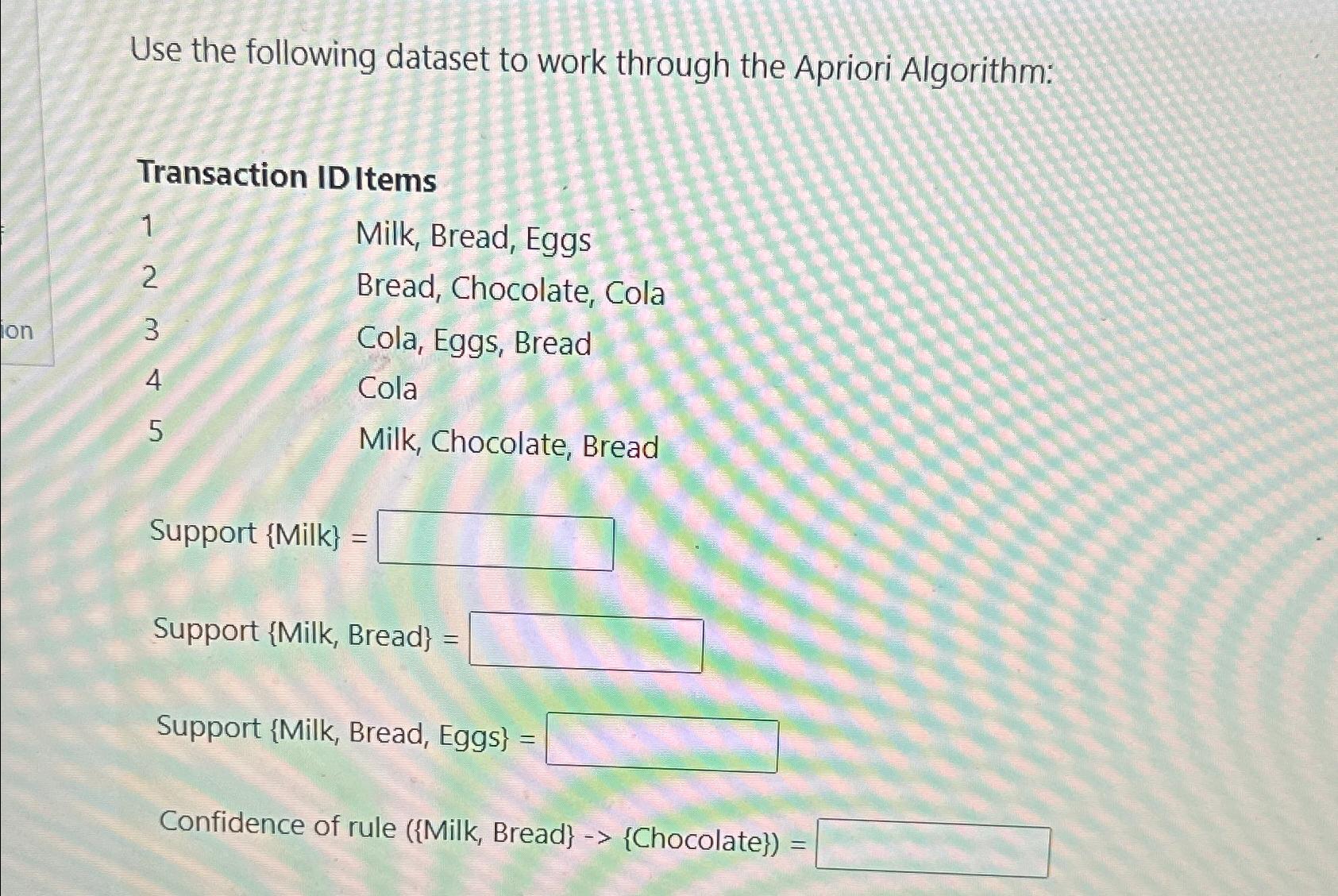 Solved Use The Following Dataset To Work Through The Apriori