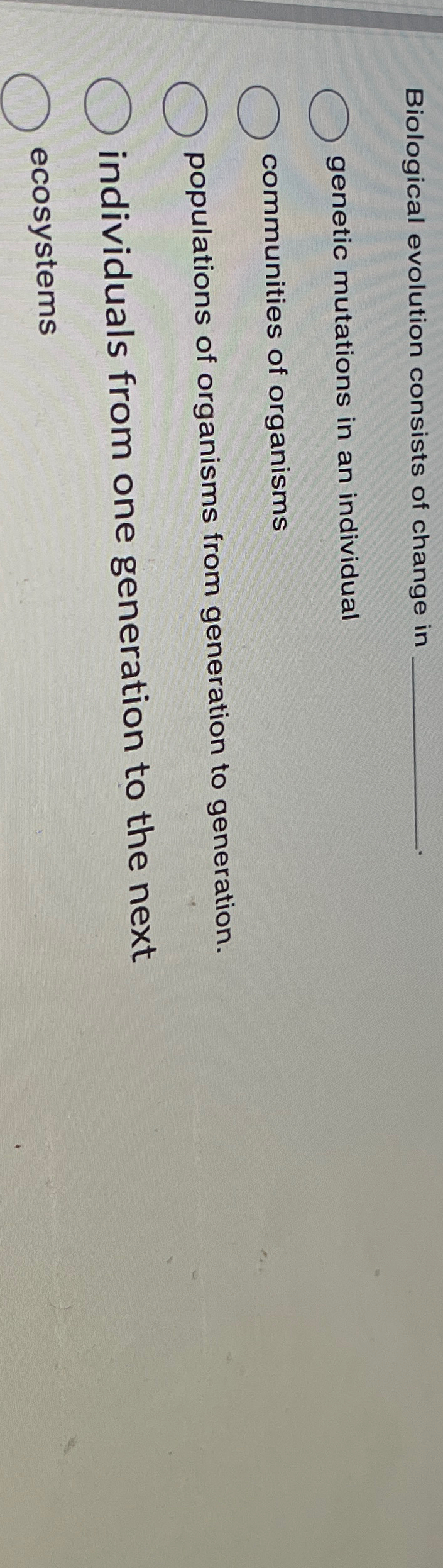 Solved Biological evolution consists of change ingenetic | Chegg.com