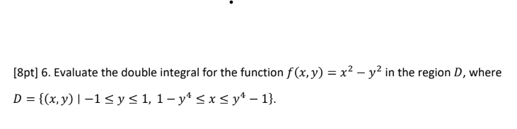 Solved [8pt] 6. ﻿Evaluate the double integral for the | Chegg.com