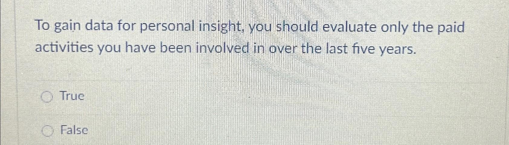 Solved To gain data for personal insight, you should | Chegg.com
